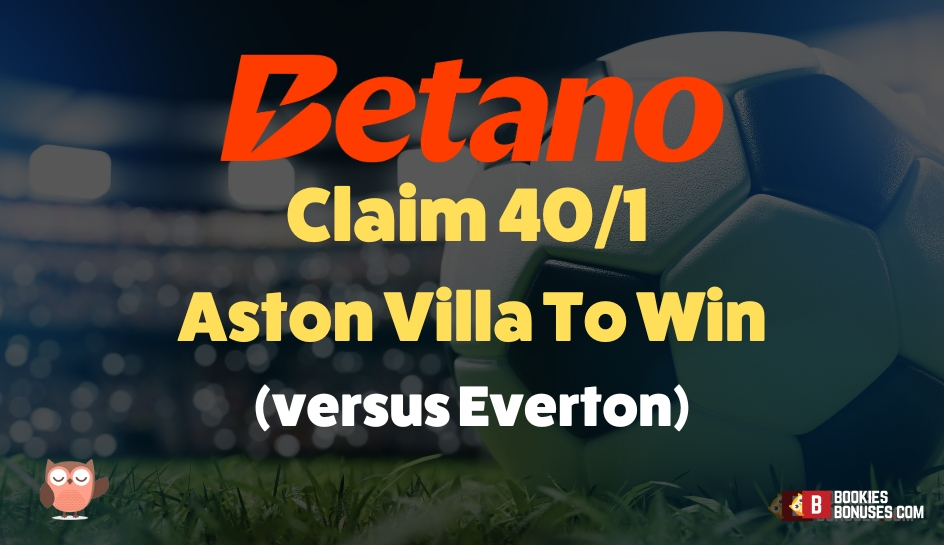 Betano | Claim 40/1 Aston Villa To Beat Everton